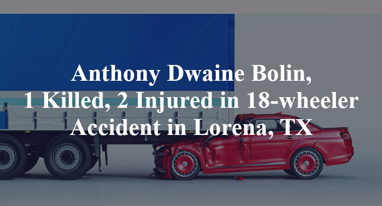 Anthony Dwaine Bolin, 1 Killed, 2 Injured in 18-wheeler Accident in ...