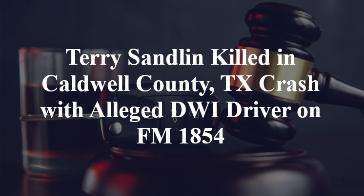 Terry Sandlin Killed in Caldwell County, TX Crash with Alleged DWI Driver