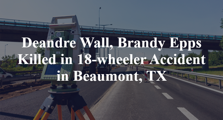 Deandre Wall, Brandy Epps Killed in 18-wheeler Accident in Beaumont, TX