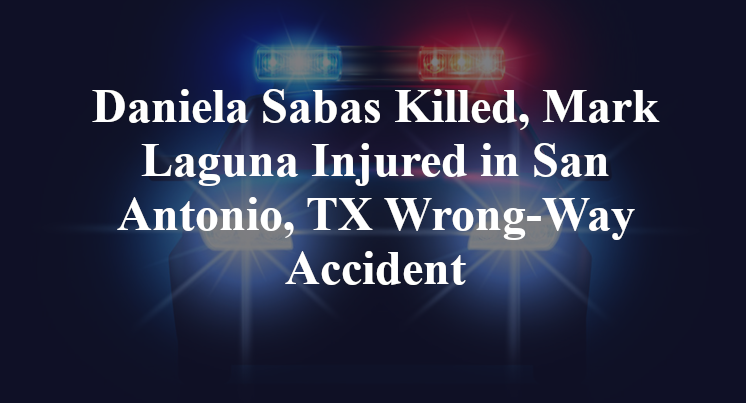 Daniela Taques Sabas Killed, Mark Laguna Injured in San Antonio, TX Car Accident
