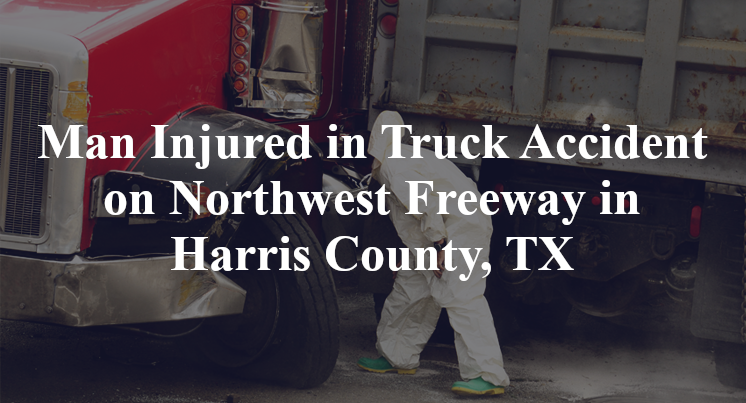 Man Injured in Truck Accident on Northwest Freeway in Harris County, TX