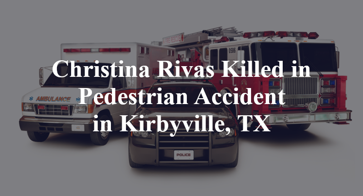 Christina Rivas Killed in Pedestrian Accident in Kirbyville, TX