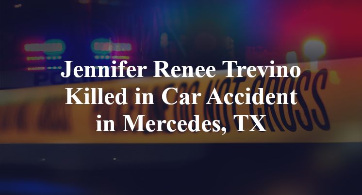 Jennifer Renee Trevino Killed in Car Accident in Mercedes, TX