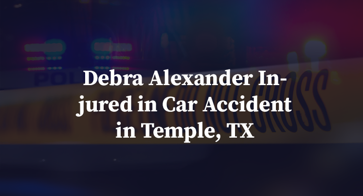 Debra Alexander Injured in Car Accident in Temple, TX
