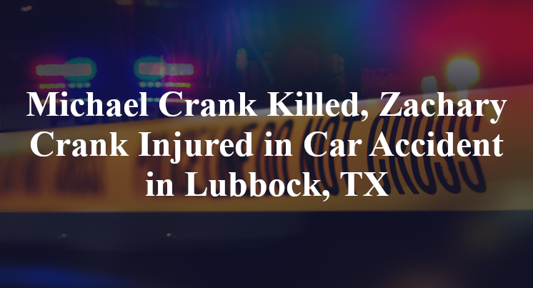 Michael Crank Killed, Zachary Crank Injured in Car Accident in Lubbock, TX