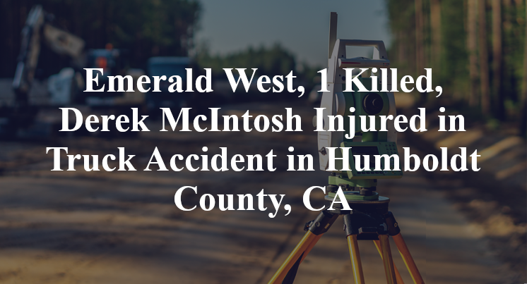 Emerald West, 1 Killed, Derek McIntosh Injured in Truck Accident in ...