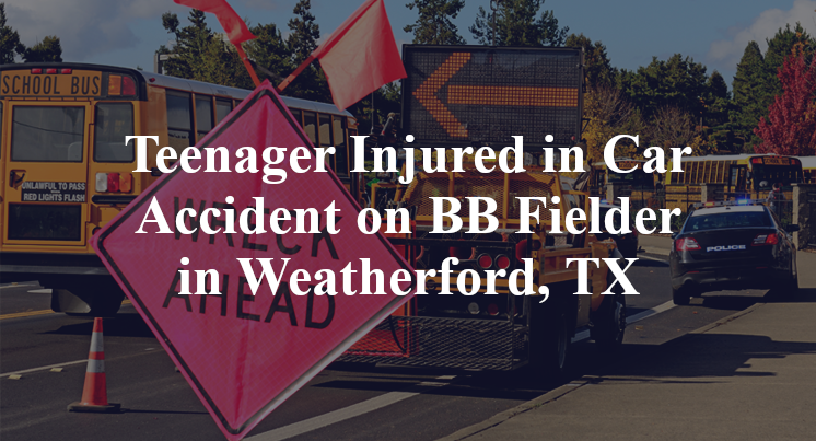 Teenager Injured in Car Accident on BB Fielder in Weatherford, TX