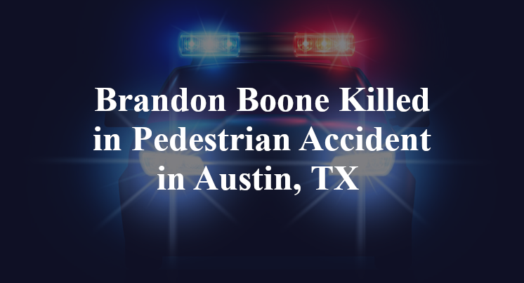Brandon Boone Killed in Pedestrian Accident in Austin, TX