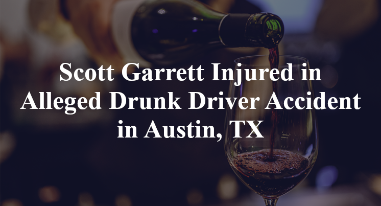 Scott Garrett Injured in Alleged Drunk Driver Accident in Austin, TX
