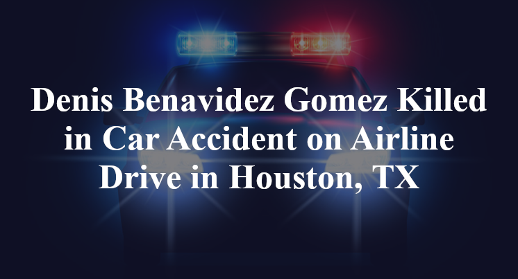 Denis Benavidez Gomez Killed in Car Accident on Airline Drive in ...