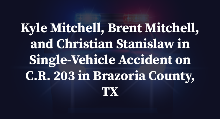 Kyle Mitchell, Brent Mitchell, and Christian Stanislaw in Single-Vehicle Accident on C.R. 203 in ...