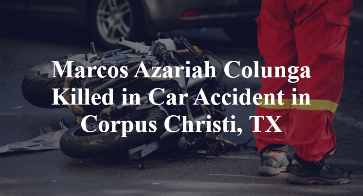 Marcos Azariah Colunga Killed in Car Accident in Corpus Christi, TX