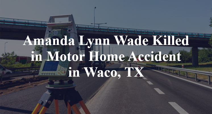 Amanda Lynn Wade Killed in Motor Home Accident in Waco, TX
