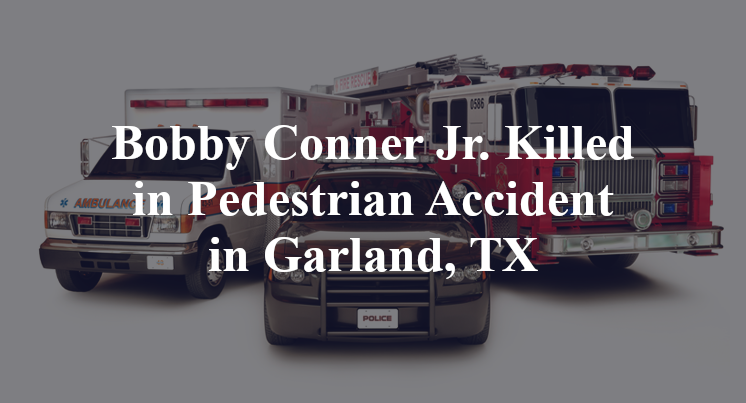 Bobby Conner Jr. Killed in Pedestrian Accident in Garland, TX