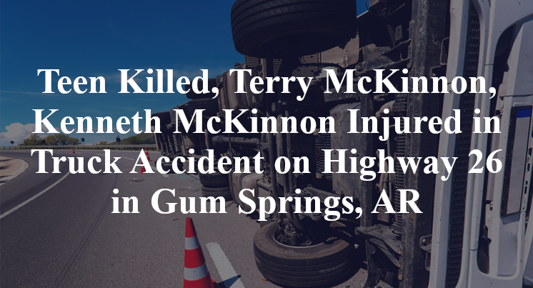 Teen Killed, Terry McKinnon, Kenneth McKinnon Injured in Truck Accident ...