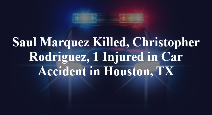 Saul Marquez Killed, Christopher Rodriguez, 1 Injured in Car Accident ...