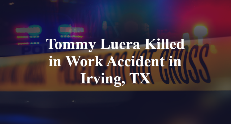 Tommy Luera Killed in Work Accident in Irving, TX