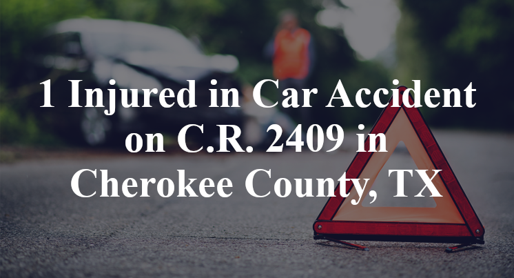 1 Injured in Car Accident on C.R. 2409 in Cherokee County, TX