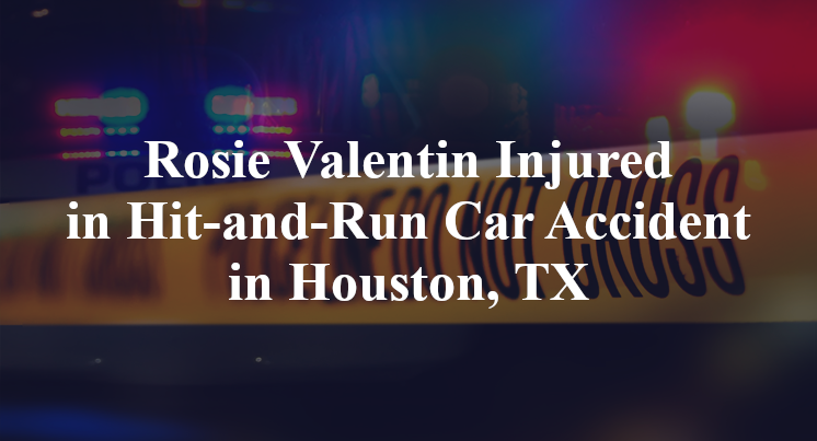 Rosie Valentin Injured in Hit-and-Run Car Accident in Houston, TX