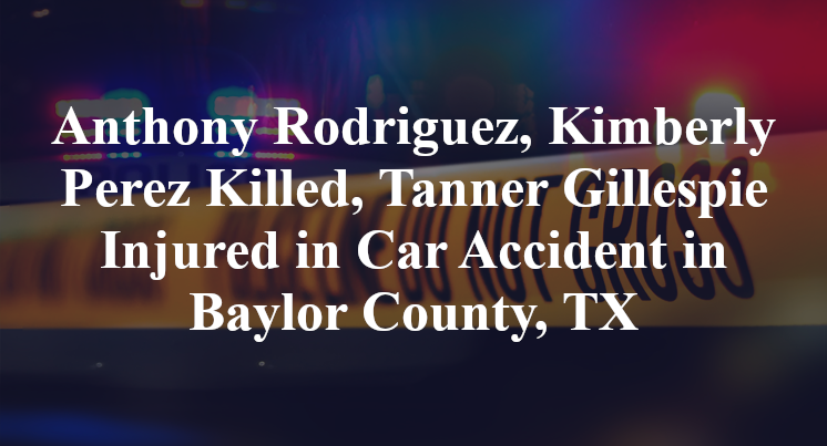 Anthony Rodriguez, Kimberly Perez Killed, Tanner Gillespie Injured in ...