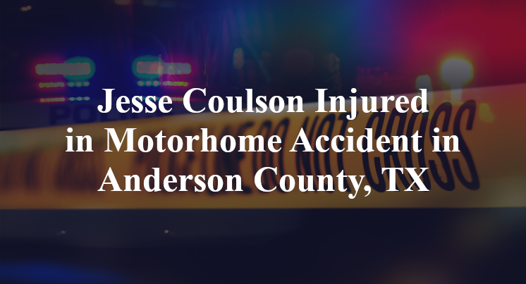 Jesse Coulson Injured in Motorhome Accident in Anderson County, TX