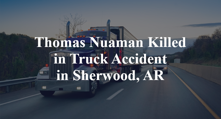 Thomas Nuaman Killed in Truck Accident in Sherwood, AR
