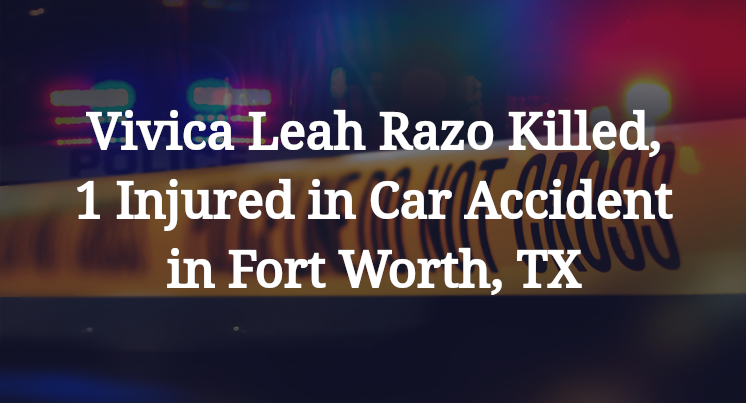 Vivica Leah Razo Killed, 1 Injured in Car Accident in Fort Worth, TX