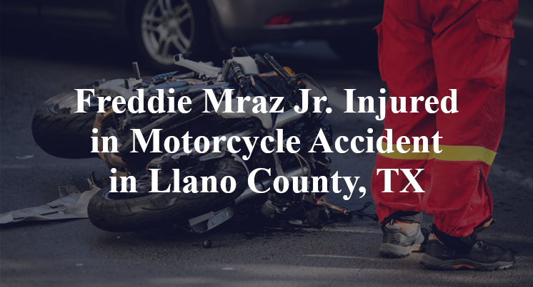 Freddie Mraz Jr. Injured in Motorcycle Accident in Llano County, TX