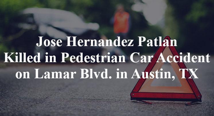 Jose Hernandez Patlan Killed in Pedestrian Car Accident on Lamar Blvd. in Austin, TX