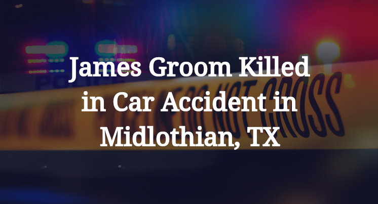 James Groom Killed in Car Accident in Midlothian, TX