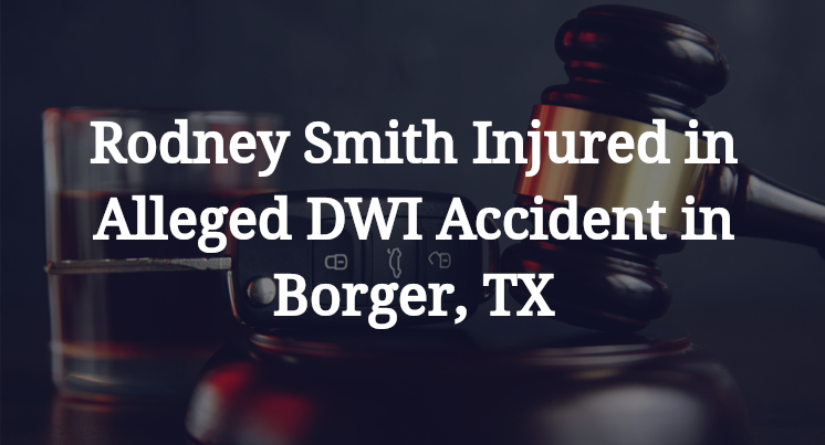 Rodney Smith Injured in Alleged DWI Accident in Borger, TX