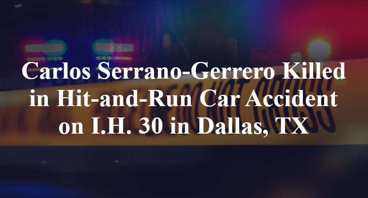 Carlos Serrano-Gerrero Killed in Hit-and-Run Car Accident on I.H. 30 in ...