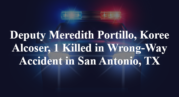 Deputy Meredith Portillo, Koree Alcoser, 1 Killed in Wrong-Way Accident ...