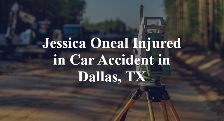 Jessica Oneal Injured in Car Accident in Dallas, TX