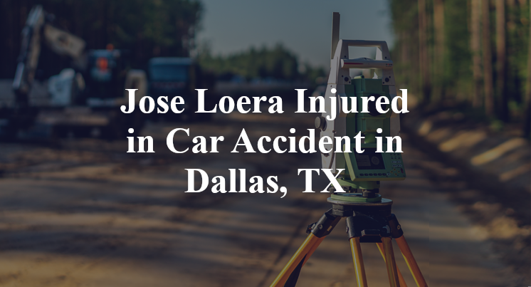 Jose Loera Injured in Car Accident in Dallas, TX