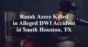 Rasak Azeez Killed in Alleged DWI Accident in South Houston, TX