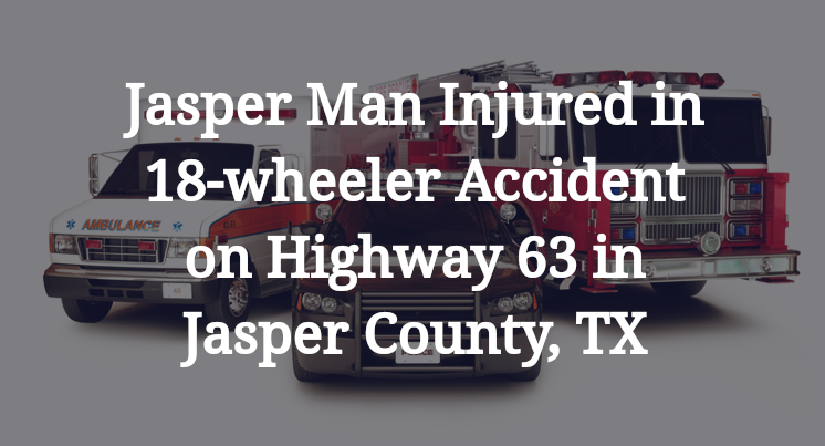 Jasper Man Injured in 18-wheeler Accident on Highway 63 in Jasper ...