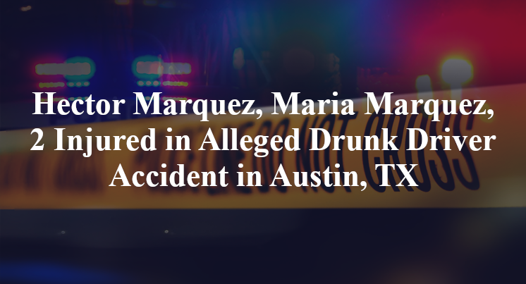 Hector Marquez, Maria Marquez, 2 Injured in Alleged Drunk Driver ...