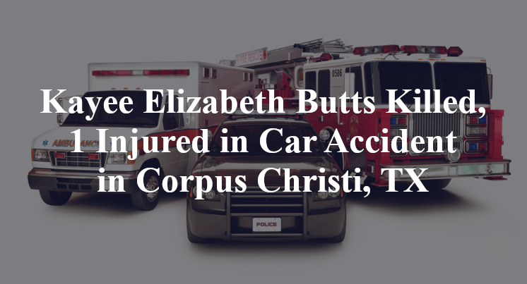 Kayee Elizabeth Butts Killed, 1 Injured in Car Accident in Corpus ...