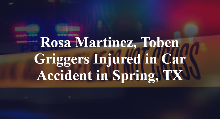 Rosa Martinez, Toben Griggers Injured in Car Accident in Spring, TX