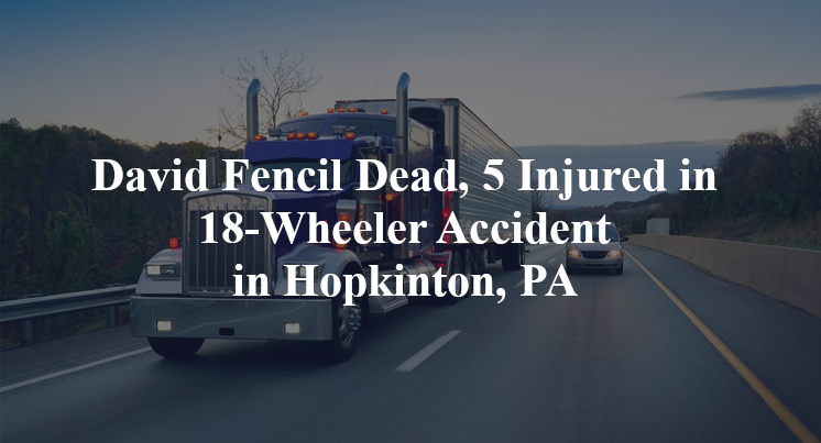 David Fencil Dead, 5 Injured in 18-Wheeler Accident in Hopkinton, PA