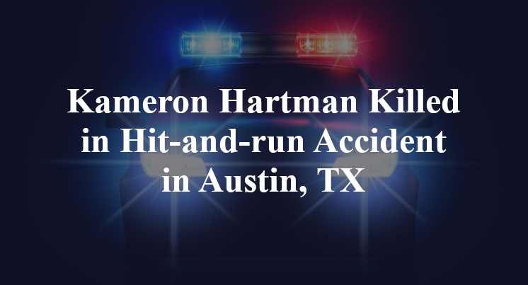 Kameron Hartman Killed in Hit-and-run Accident in Austin, TX