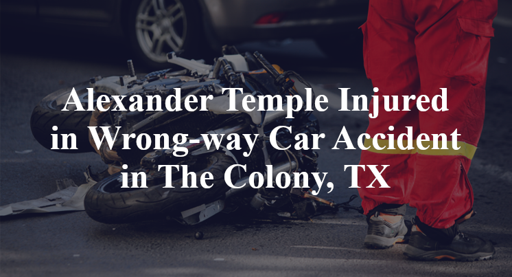 Alexander Temple Injured in Wrong-way Car Accident in The Colony, TX