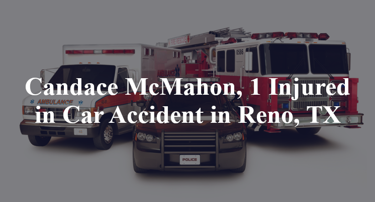 Candace McMahon, 1 Injured in Car Accident in Reno, TX