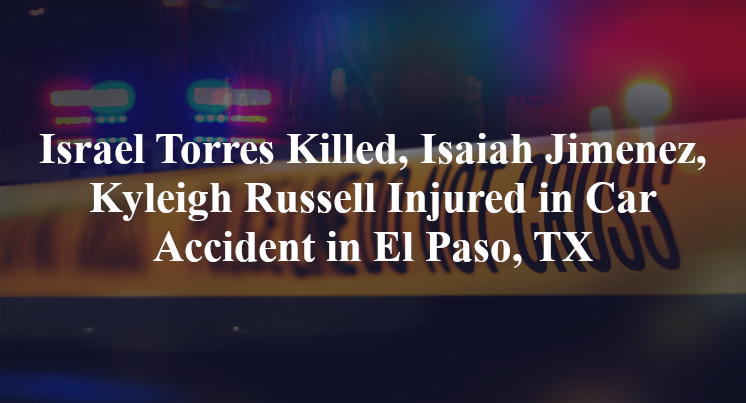 Israel Torres Killed, Isaiah Jimenez, Kyleigh Russell Injured in Car ...