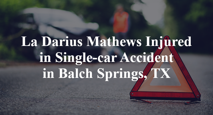 La Darius Mathews Injured in Single-car Accident in Balch Springs, TX