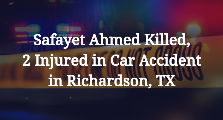 Safayet Ahmed Killed, 2 Injured in Car Accident in Richardson, TX