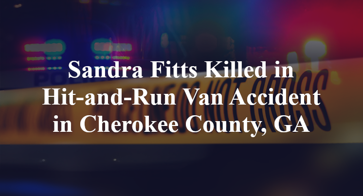 Sandra Fitts Killed in Hit-and-Run Van Accident in Cherokee County, GA