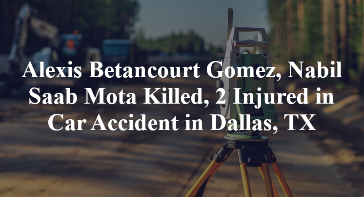 Alexis Betancourt Gomez, Nabil Saab Mota Killed, 2 Injured in Car ...