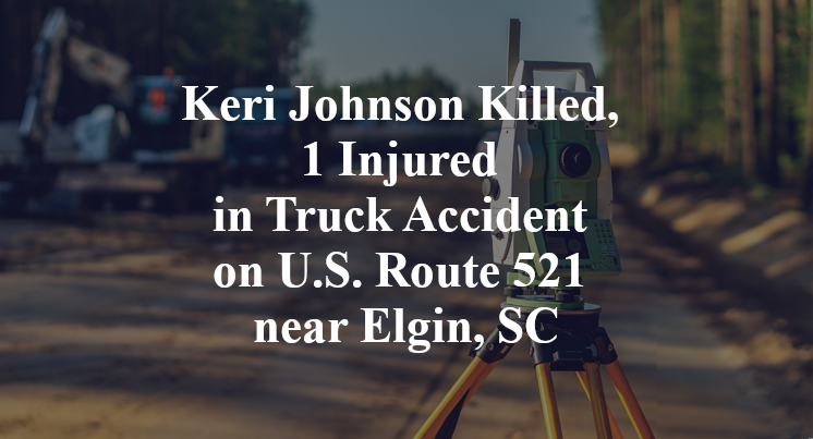 Keri Johnson Killed, 1 Injured in Truck Accident on U.S. Route 521 near ...